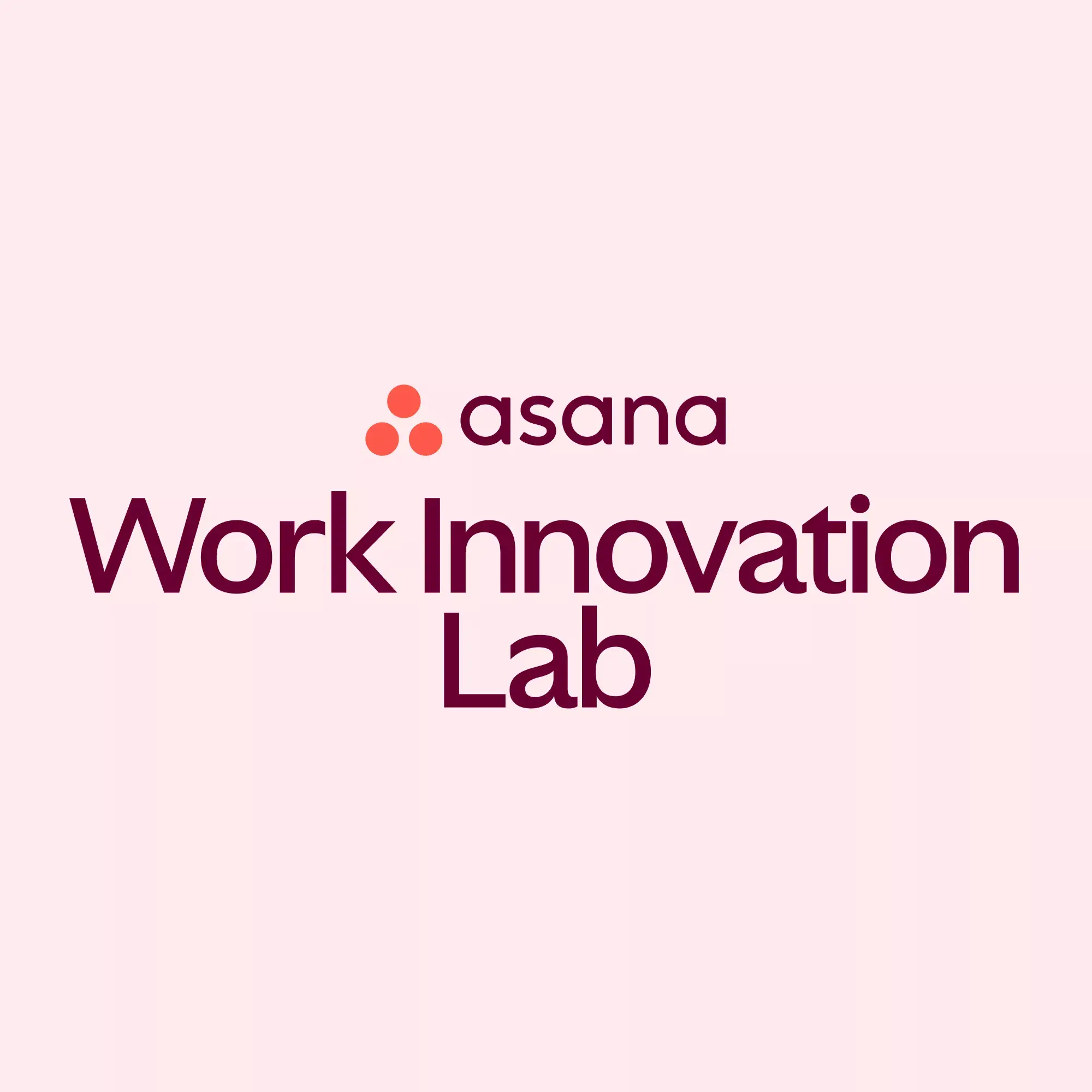 The Work Innovation Lab: Actionable Playbooks & Studies • Asana The Work Innovation Lab: Actionable Playbooks & Studies • Asana